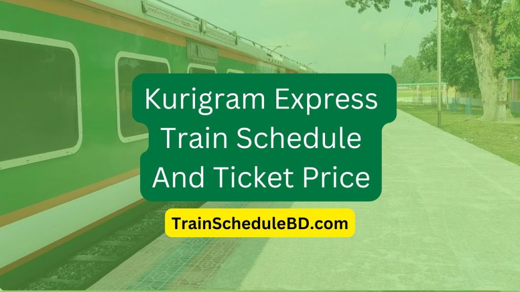 Kurigram Express Train Schedule And Ticket Price - 2024 | Train Schedule BD